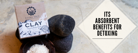 Clay: Its Absorbent Benefits For Detoxing - Utama Spice